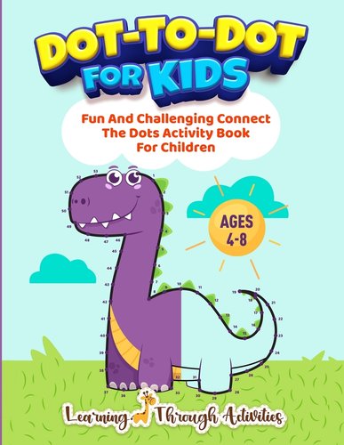 Dot To Dot For Kids: Fun And Challenging Connect The Dots Activity Book ...
