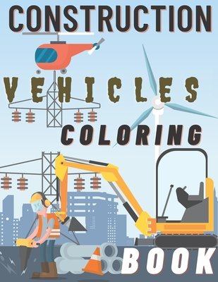 Construction Vehicles Coloring Book: Diggers Dumpers Cranes and Trucks ...