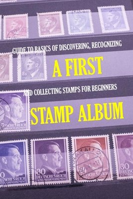 A First Stamp Album: Guide to Basics of Discovering, Recognizing and ...