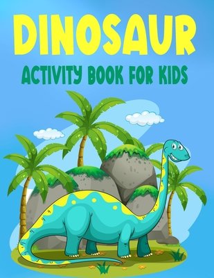 Dinosaur Activity Book for Kids: Activity Book for Kids Ages 4-8 ...