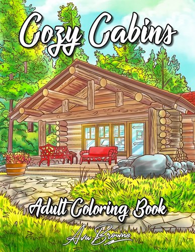 Cozy Cabins Coloring Book: As Adult Coloring Featuring Charming Cabins ...