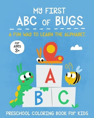 My First ABC Coloring Book of Bugs: A Fun Way to Learn the Alphabet ...