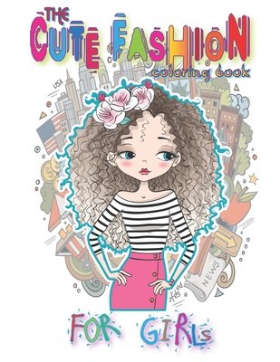 The Cute Fashion Coloring Book For girls: The Cute Coloring Pages For ...