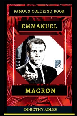 Emmanuel Macron Famous Coloring Book: Whole Mind Regeneration and ...