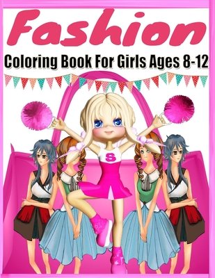 Fashion Coloring Book For Girls Ages 8-12: Color Me & Beauty Coloring ...
