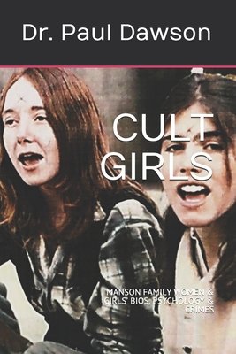 Cult Girls: Manson Family Women & Girls' Bios, Psychology & Crimes a ...