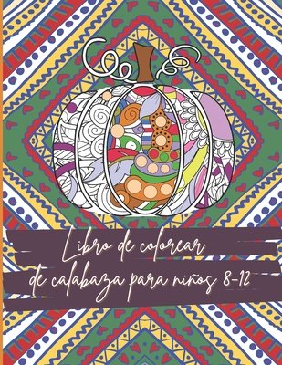 Libro de colorear de calabaza para niños 8-12: Mandalas de calabazas ...