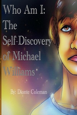 Who Am I: The Self-Discovery of Michael Williams a book by Dionte Coleman