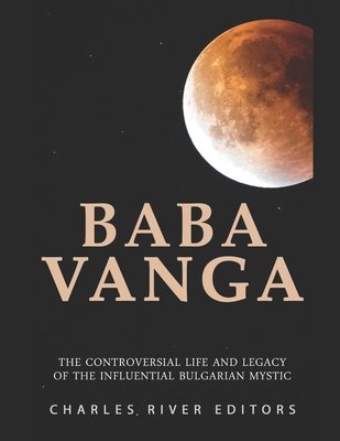 Baba Vanga: The Controversial Life and Legacy of the Influential ...