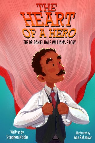 The Heart of a Hero: The Dr. Daniel Hale Williams Story a book by ...