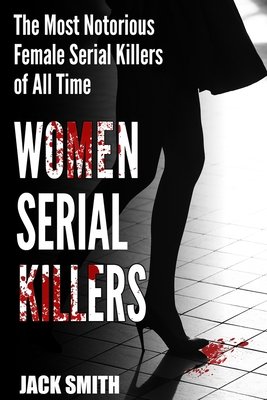 Women Serial Killers a book by Jack Smith - Bookshop.org US