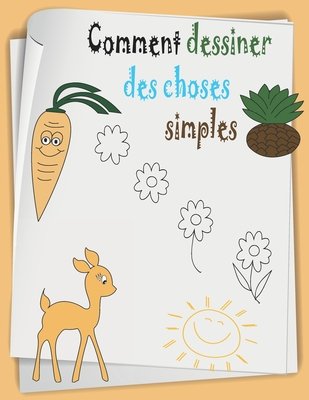 Comment dessiner des choses simple: Étape par Étape Apprendre À ...