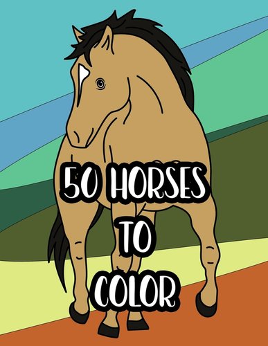 50 Horses to Color: Coloring Pages for Kids Who Love Horses a book by ...