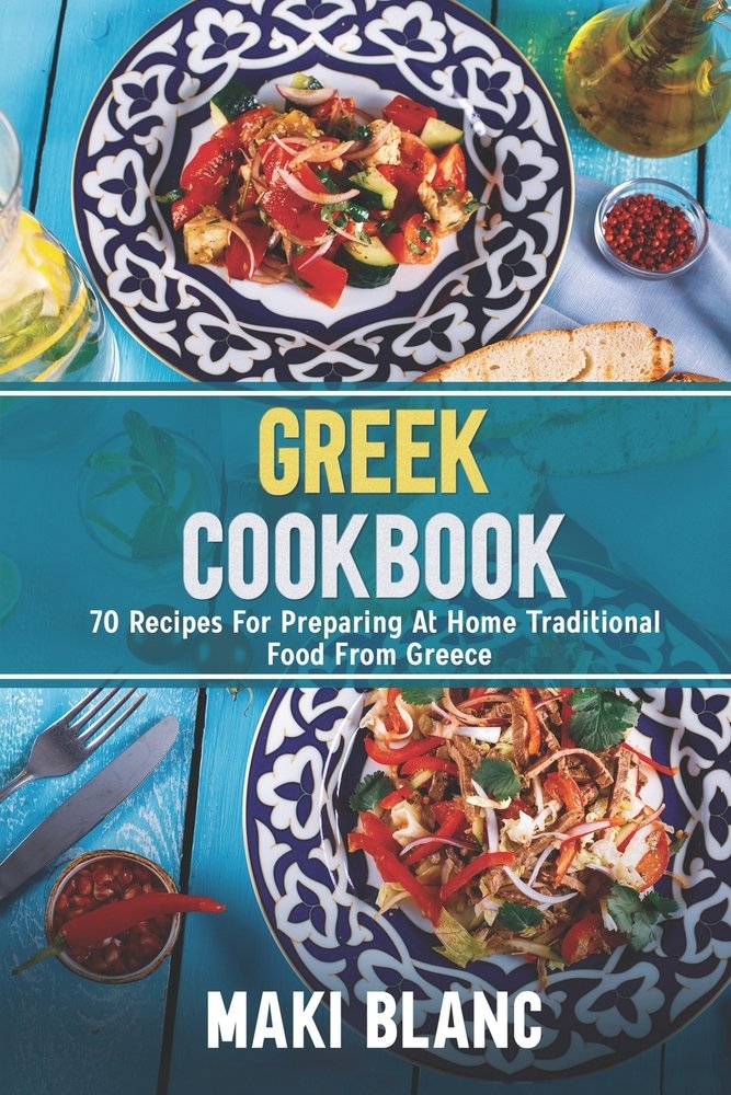 Greek Cookbook: 70 Recipes For Preparing At Home Traditional Food From ...