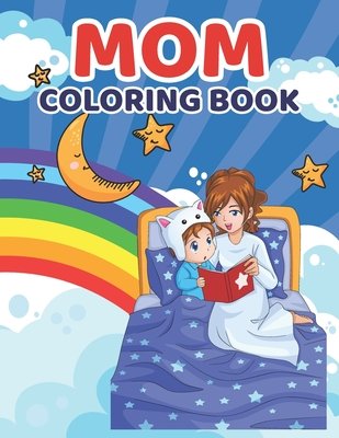 Mom Coloring Book: Perfect Happy Mother's Day Coloring Book For Kids ...