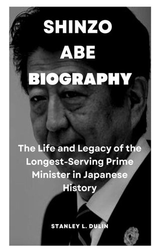 Shinzo Abe Biography: The Life and Legacy of the Longest-Serving Prime ...