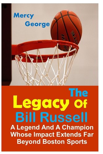 The Legacy of Bill Russell: A Legend and A Champion Whose Impact ...