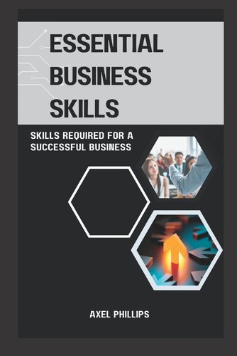 Essential business skills: Skills required for a successful business a ...