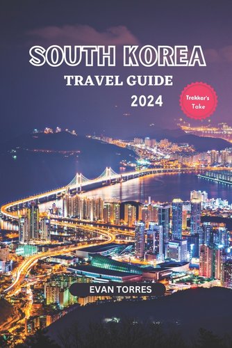 South Korea Unveiled: Your Ultimate Travel Companion for 2024: South ...