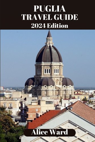 Puglia Travel Guide 2024: Beyond the Tourist Trail a book by Alice Ward