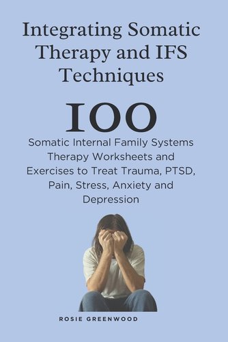 Integrating Somatic Therapy and IFS Techniques: 100 Somatic Internal ...