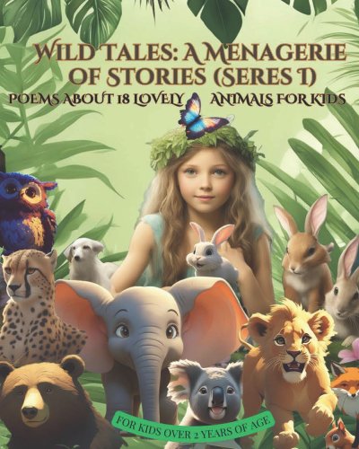 Wild Tales: A Menagerie of Stories (Series I): Poems about 18 Lovely ...