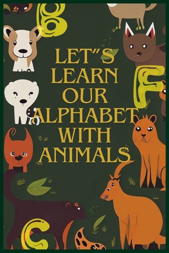 LETt'S LEARN OURr ALPHABET WITH ANIMALS: Let learn our alphabet with ...