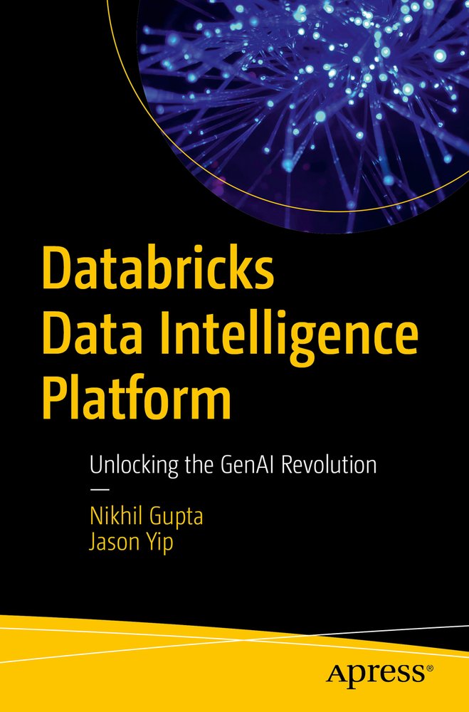 Databricks Data Intelligence Platform a book by Nikhil Gupta and Jason ...