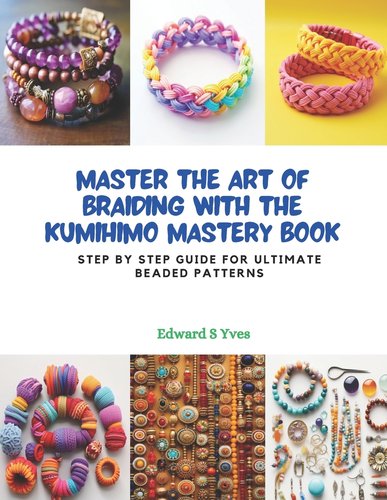 Master the Art of Braiding with the KUMIHIMO Mastery Book: Step by Step ...