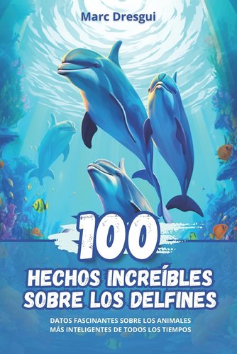 100 Hechos Increíbles sobre los Delfines: Datos Fascinantes sobre los ...
