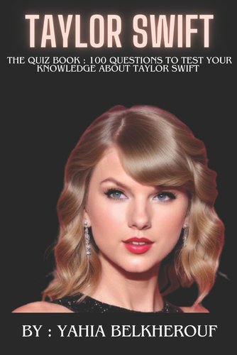Taylor Swift The quiz book: 100 Questions To Test Your Knowledge about ...
