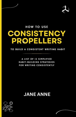 How To Use Consistency Propellers To Build A Consistent Writing Habit ...