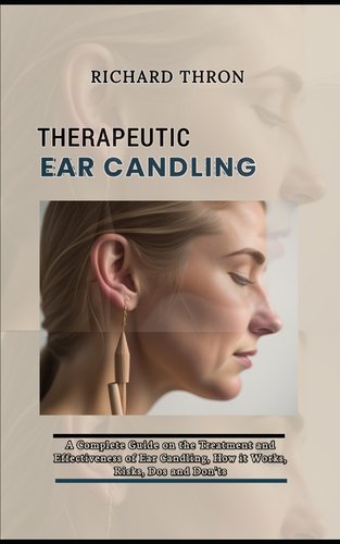 Therapeutic Ear Candling: A Complete Guide on the Treatment and ...