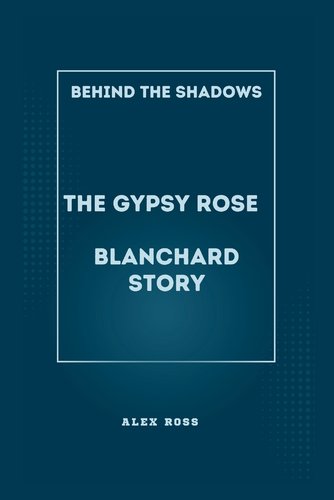 Behind the Shadows: The Gypsy Rose Blanchard Story: Navigating ...