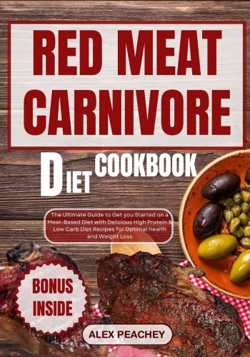 Red Meat Carnivore Diet Cookbook: The Ultimate Guide to Get you Started ...