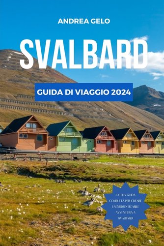 Svalbard Guida Di Viaggio 2024: La guida aggiornata alle principali ...