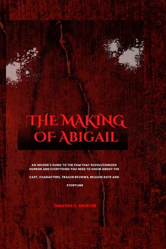 The Making of Abigail: An Insider's Guide to the Film That ...