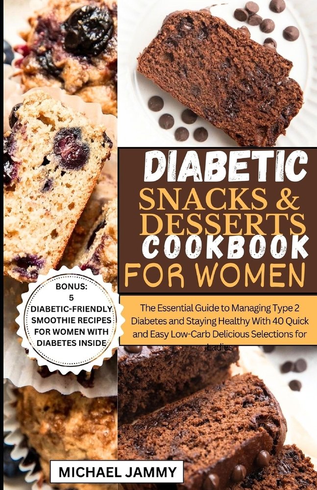 Diabetic Snacks and Desserts Cookbook for Women a book by Michael Jammy ...