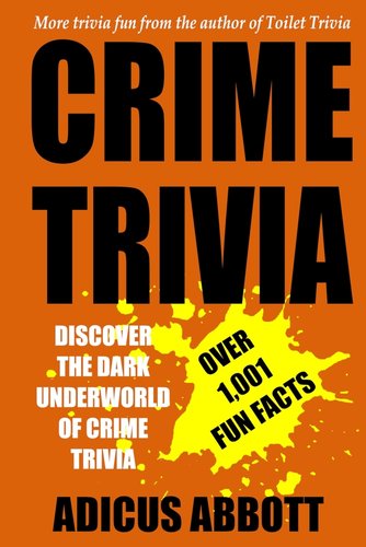 Crime Trivia: 1,001 Fun Facts and Anecdotes Related to the Fascinating ...