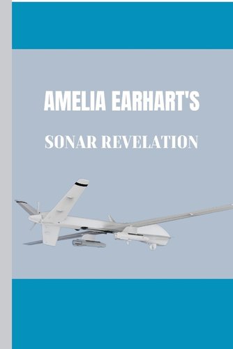 Amelia Earhart's Sonar Revelation: All you need to Know about Amelia's ...