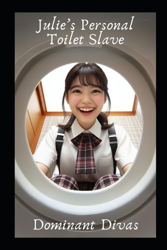 Julies Personal Toilet Slave An Extreme Femdom Bdsm Story A Book By