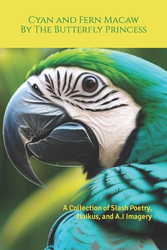 Cyan and Fern Macaw: A Collection of Slash Poetry, Haikus, and A.I ...