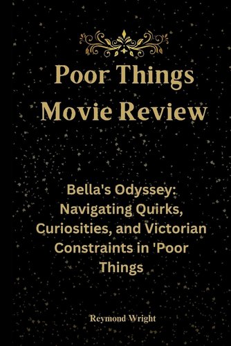 Poor Things Movie Review: Bеlla's Odyssеy: Navigating Quirks ...