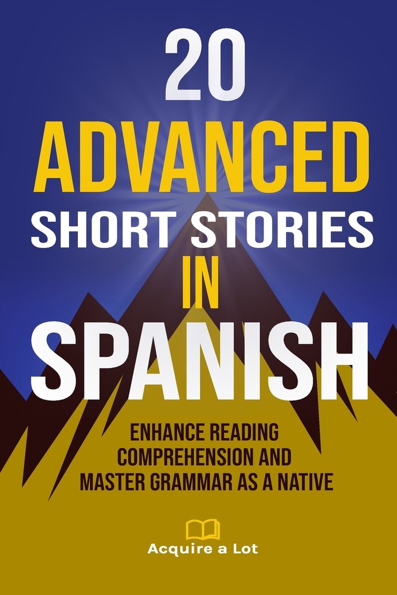 20 Advanced Short Stories in Spanish a book by Acquire A Lot - Bookshop ...