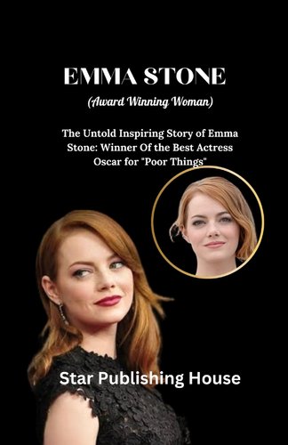 EMMA STONE ( Award Winning Woman): The Untold Inspiring Story of Emma ...
