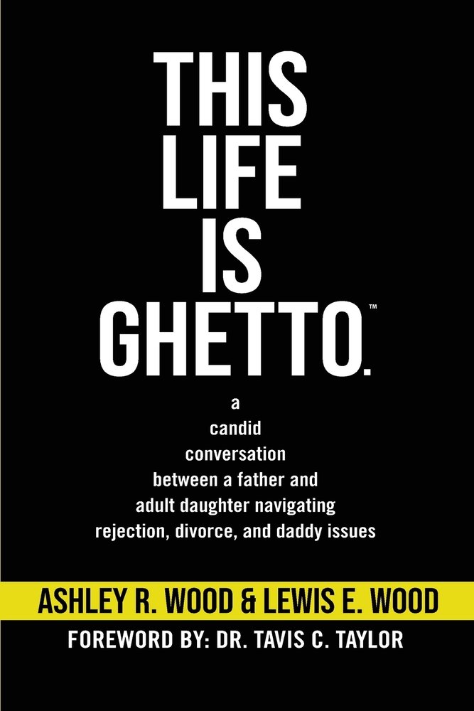 This Life is Ghetto a book by Ashley R Wood, Lewis E Wood, and Dr Tavis ...