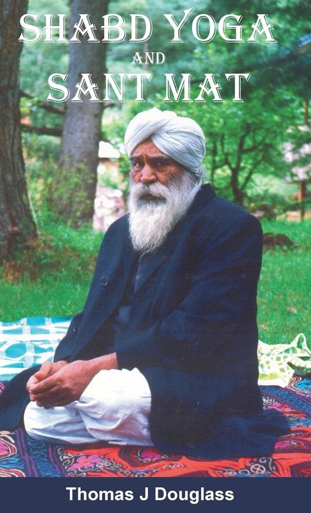 Shabd Yoga and Sant Mat a book by Thomas J Douglass - Bookshop.org US