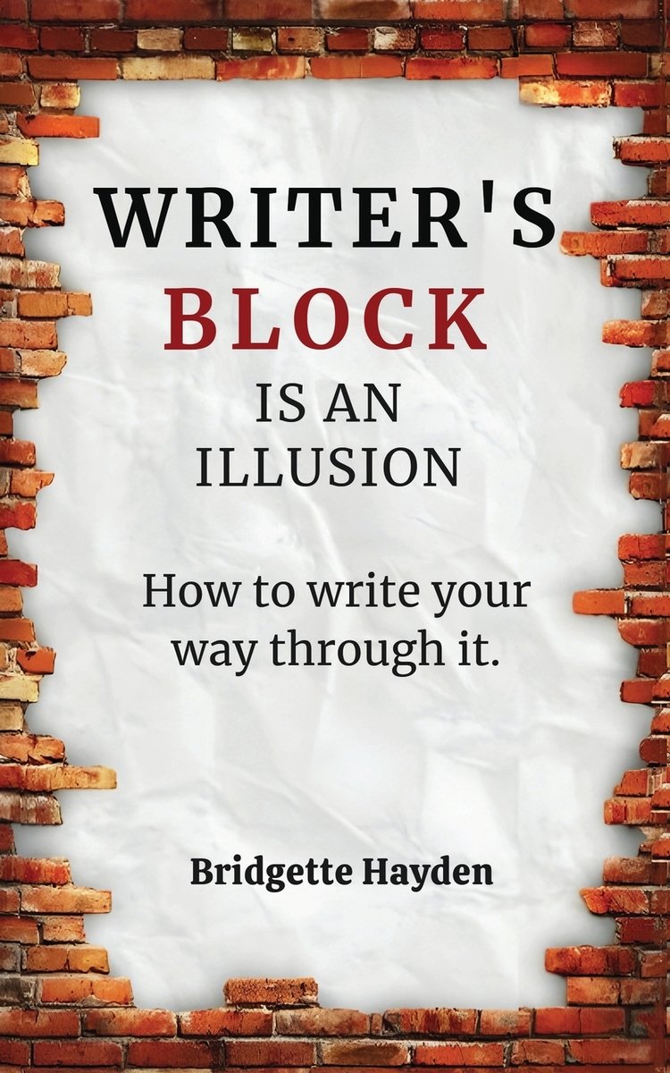 Writer's Block is an Illusion (How to write your way through it) a book ...